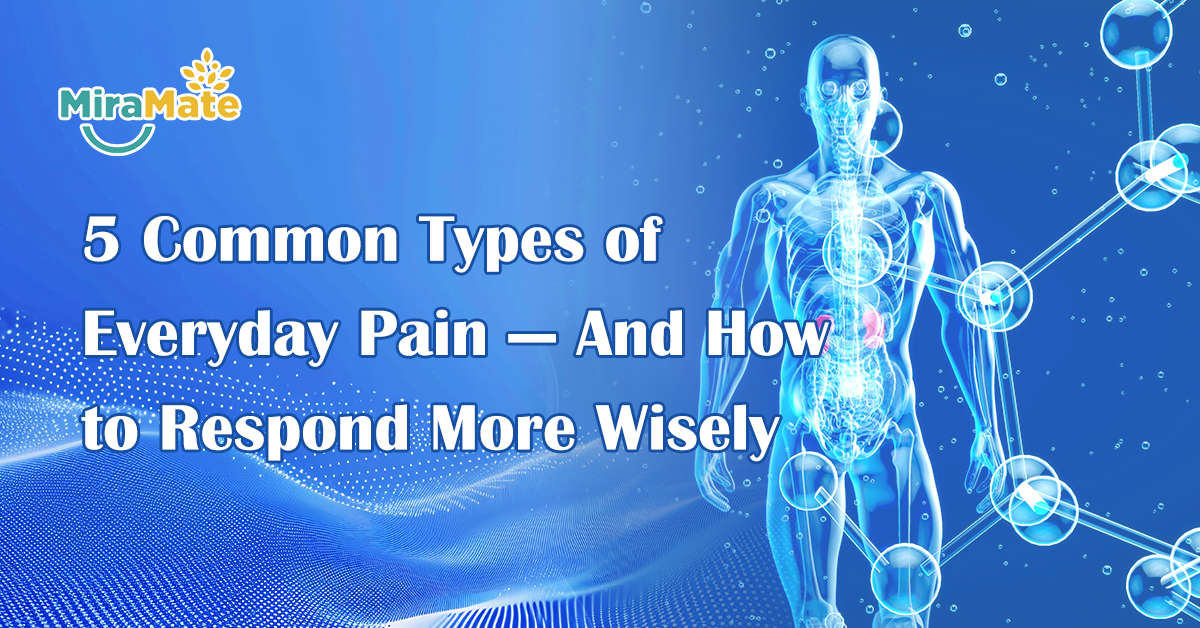 5 Common Types of Everyday Pain and Smarter Ways to Respond